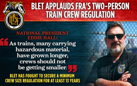 BLET President Hall applauds new FRA rule on two-person train crews ...