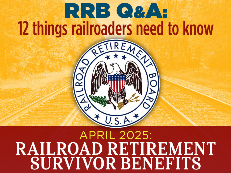 April 2025 RRB Q&A: Railroad Retirement survivor benefits | Brotherhood ...