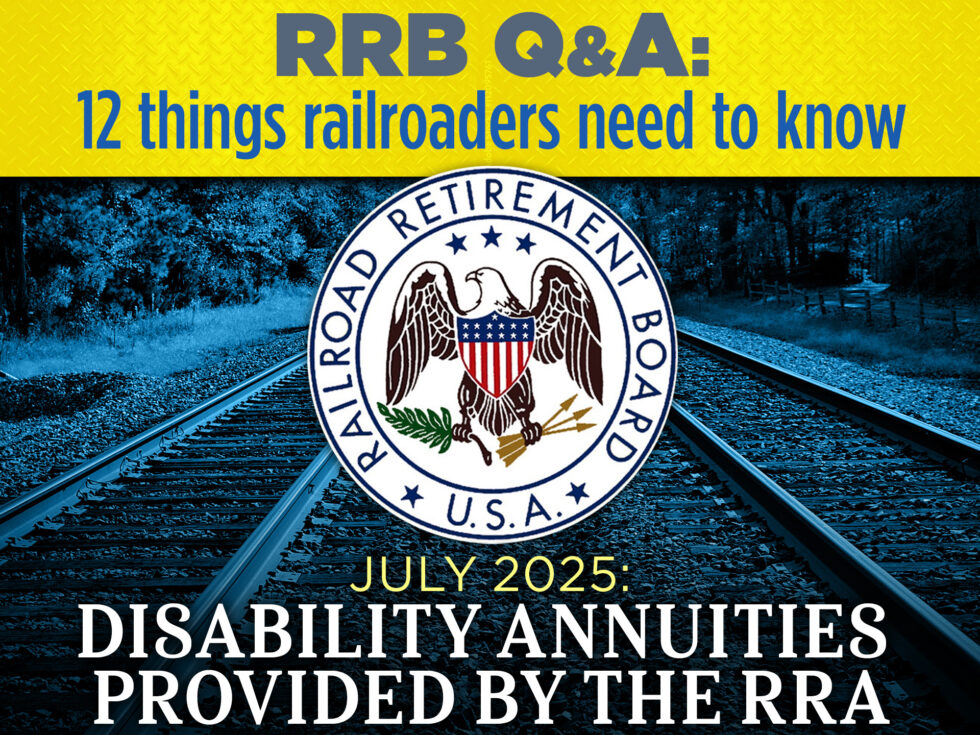 July 2025 RRB Q&A: Disability annuities for railroad employees ...